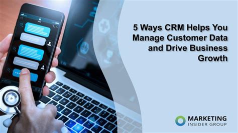 5 Ways Crm Helps You Manage Customer Data And Drive Business Growth Marketing Insider Group