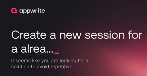 Create A New Session For A Already Logged In User Without Making The
