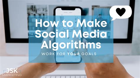 How To Make Social Media Algorithms Work For Your Goals Jsk Marketing