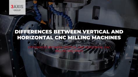 Vertical vs. Horizontal CNC Milling Machines: Key Differences