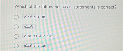 Solved Which Of The Following Elif Statements Is Chegg Com
