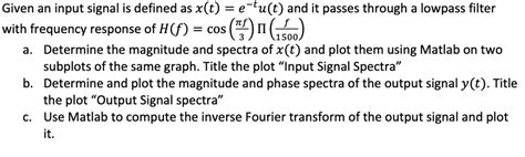 Solved Given An Input Signal Is Defined As Xt E Tut And It Passes Through A Lowpass