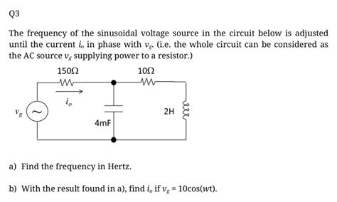 Solved Q The Frequency Of The Sinusoidal Voltage Source In Chegg