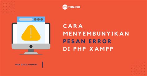 Cara Menyembunyikan Pesan Error Di Php Xampp Windows Dan Linux Tonjoo