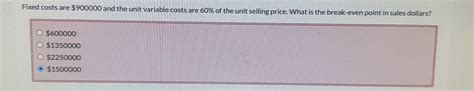 solved fixed costs are 900000 ﻿and the unit variable costs