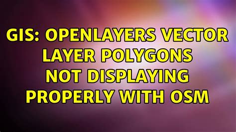 gis openlayers vector layer polygons not displaying properly with osm