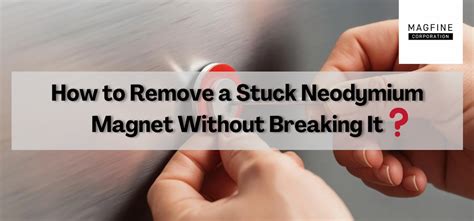 How To Remove A Stuck Neodymium Magnet Without Breaking It