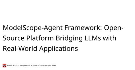 Modelscope Agent Framework Open Source Platform Bridging Llms With