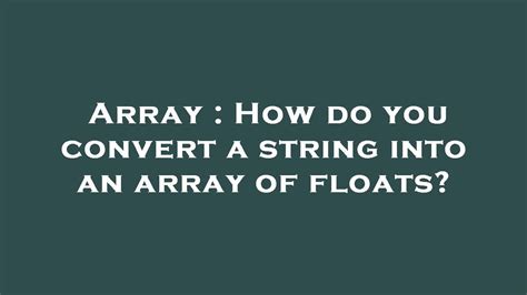 Array How Do You Convert A String Into An Array Of Floats Youtube