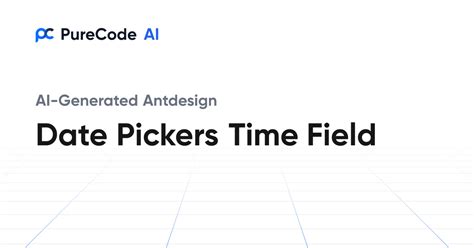Deploy Ant Design Date Pickers Time Field Fast With Ai