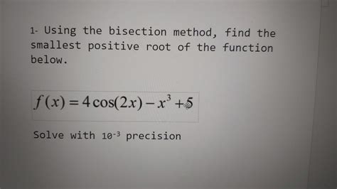 solved 1 using the bisection method find the smallest