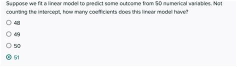 Solved Suppose We Fit A Linear Model To Predict Some Outcome Chegg Com