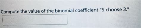 Solved Compute The Value Of The Binomial Coefficient 5