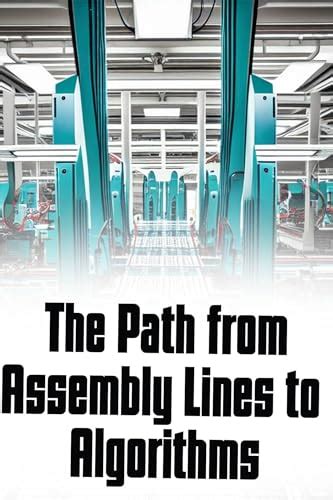 From Assembly Lines To Algorithms Navigating The Evolution Of Work By