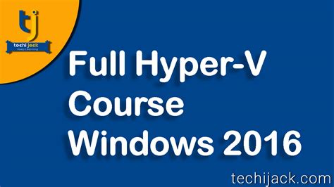 Hyper V Tutorial Full Server 2016 Free