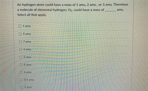 Solved An Hydrogen Atom Could Have A Mass Of Amu Amu Chegg Com