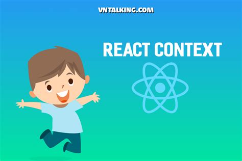 Sử Dụng Context Trong React Theo Cách đơn Giản Nhất Vntalking
