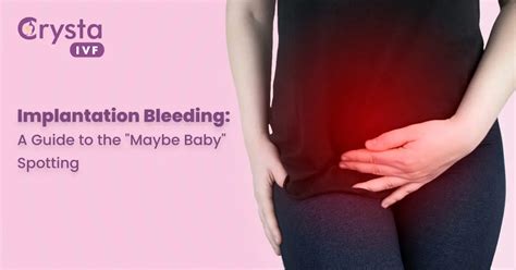 Implantation Bleeding A Guide To The Maybe Baby Spotting Crysta IVF