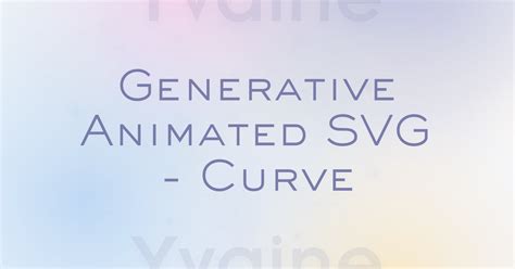 Yvaine Generative Animated Svg Curve