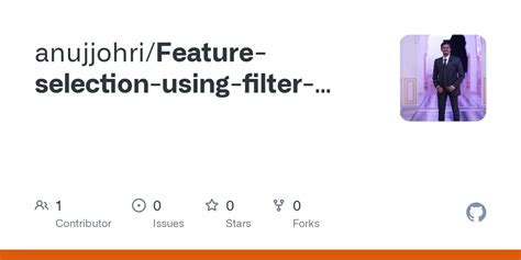 Github Anujjohri Feature Selection Using Filter And Wrapper Methods