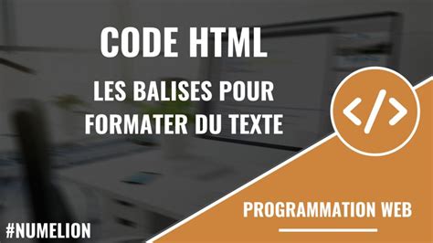 Code HTML Les principales balises pour les éditeurs de texte