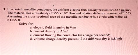 Solved In A Certain Metallic Conductor The Uniform Electric Flux