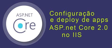 configuração e deploy de aplicativos core 2 0 no iis by ray