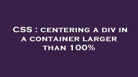 Css Centering A Div In A Container Larger Than 100 Youtube