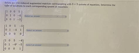 solved below are the reduced augmented matrices