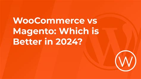 Woocommerce Vs Magento Which Is Better In 2024 Wpx Blog Worlds Fastest Wordpress Host
