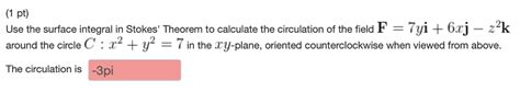 Solved Use The Surface Integral In Stokes Theorem To