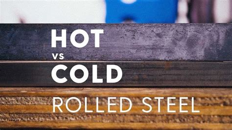 Hot Vs Cold Rolled Steel Understanding The Key Differences