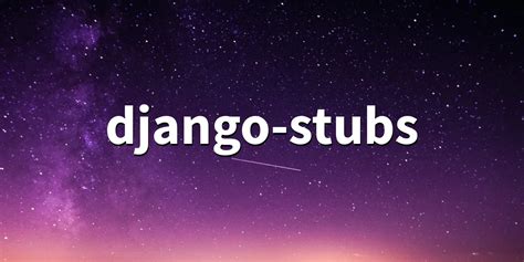 django stubs 5 1 0 mypy stubs for django