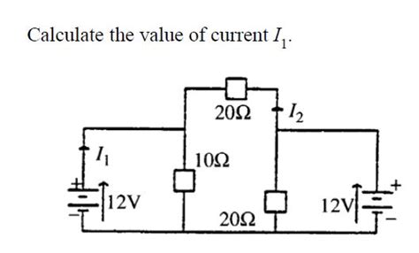 Solved Calculate The Value Of Current I1 Refer To Attached Chegg Com