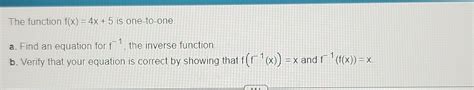 solved the function f x 4x 5 is one to one a find an