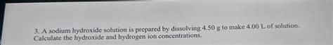 Solved A Sodium Hydroxide Solution Is Prepared By Dissolving