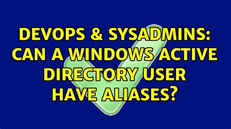 Devops And Sysadmins Can A Windows Active Directory User Have Aliases 3 Solutions Youtube