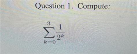 solved question 1 compute [ sum {k 0} {3}