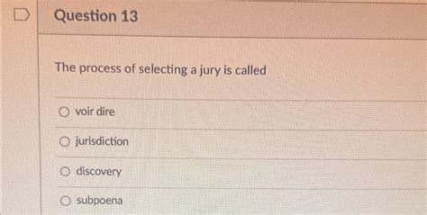 Solved Question 13the Process Of Selecting A Jury Is