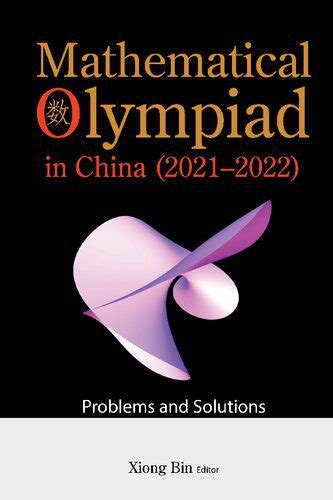 خرید و دانلود نسخه کامل کتاب Mathematical Olympiad In China 2021 2022 Problems And Solutions