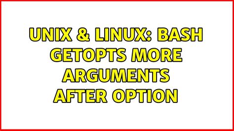 Unix And Linux Bash Getopts More Arguments After Option 3 Solutions Youtube