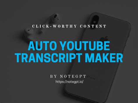 Click Worthy Content Notegpt Auto Youtube Transcript Maker