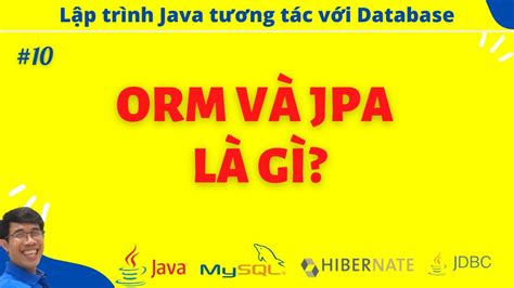 hibernate 10 giới thiệu về orm và jpa youtube