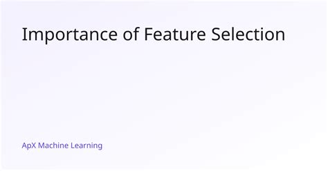 Importance Of Feature Selection