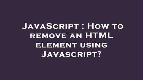 Javascript How To Remove An Html Element Using Javascript Youtube