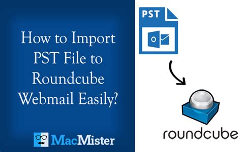 How To Import PST File To Roundcube Webmail Easily
