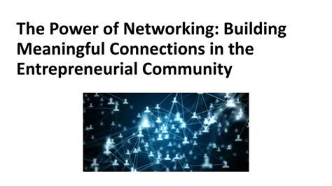 PPT - The Power of Networking Building Meaningful Connections in the Entrepreneurial Community ...