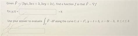 Solved Given F 3yz 3xz 3 3xy 2z Find A Function F So That
