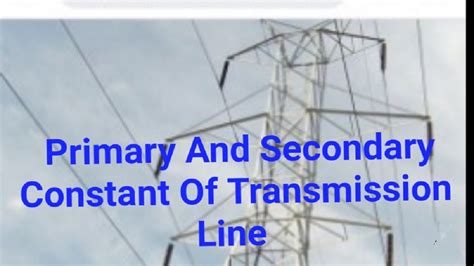 primary constant and secondary constant of the transmission line youtube