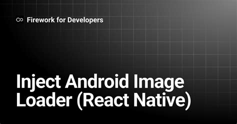 Inject Android Image Loader React Native Firework For Developers
